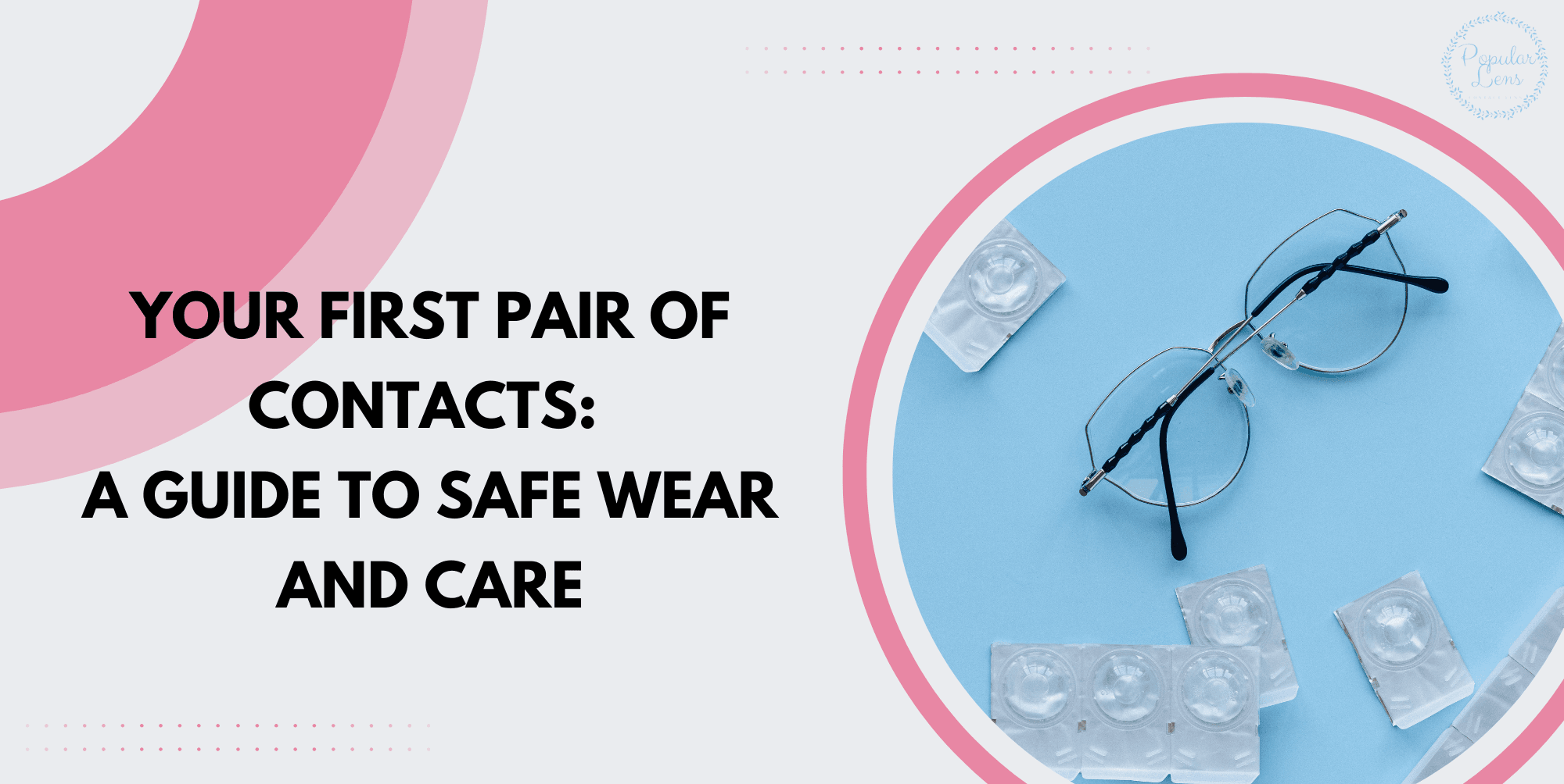 Your First Pair Of Contacts: A Guide To Safe Wear And Care
